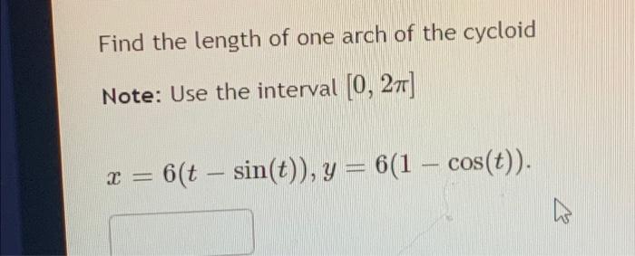 Solved Find the length of one arch of the cycloid Note: Use | Chegg.com