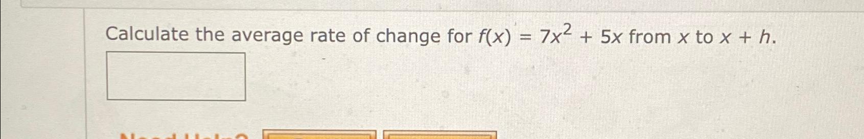 Solved Calculate the average rate of change for f(x)=7x2+5x | Chegg.com