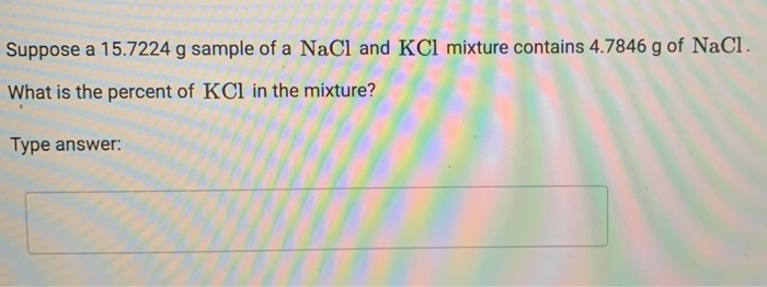 Solved Suppose a 15.7224 g sample of a NaCl and KCl mixture | Chegg.com