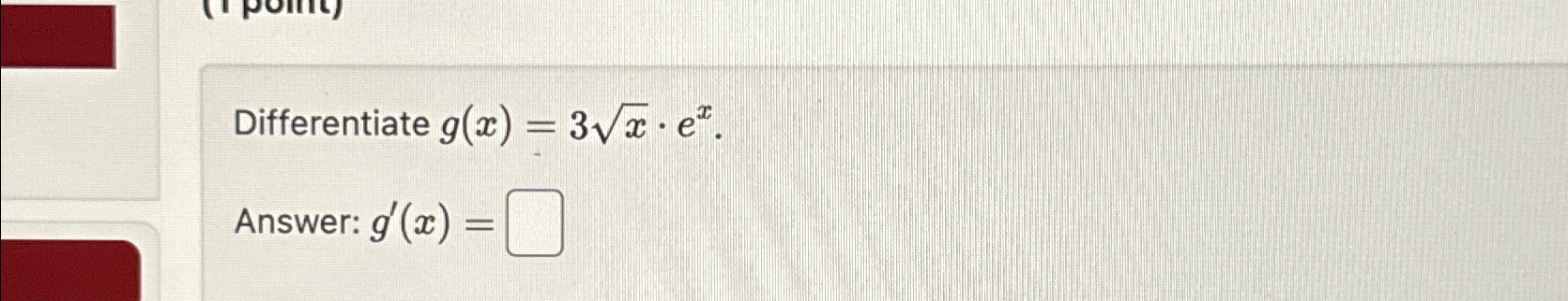 Solved Differentiate g(x)=3x2*ex.Answer: g'(x)= | Chegg.com