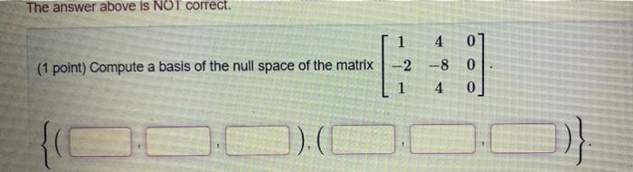 Solved The answer above is NOT correct. (1 point) Compute a | Chegg.com