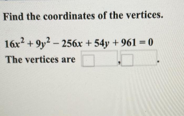 Solved Find the coordinates of the vertices. 16x2 +9y2 – | Chegg.com