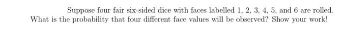 Solved Suppose four fair six-sided dice with faces labelled | Chegg.com
