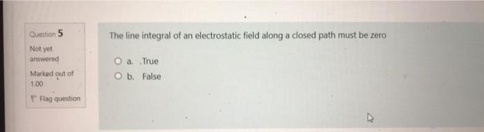 Solved Question 5 The line integral of an electrostatic | Chegg.com