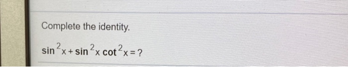 Solved Complete the identity. 4 sec.X + secx tan x ec?x | Chegg.com