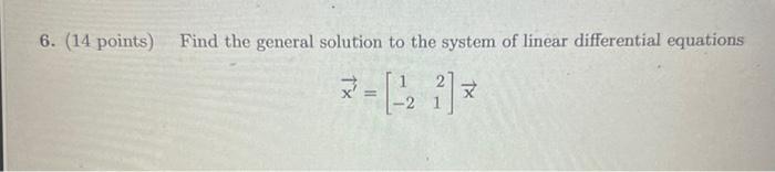 Solved 6. (14 points) Find the general solution to the | Chegg.com