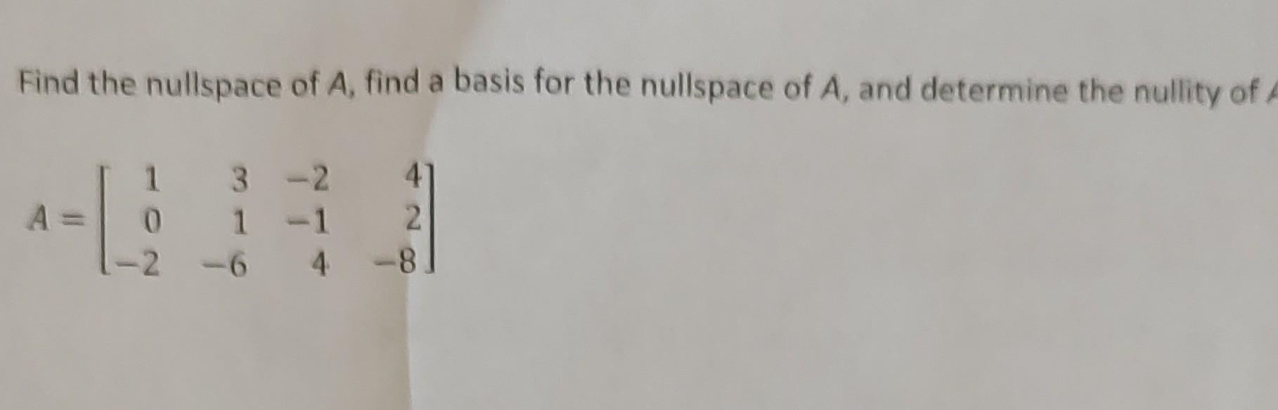 Solved Find the nullspace of A, find a basis for the | Chegg.com