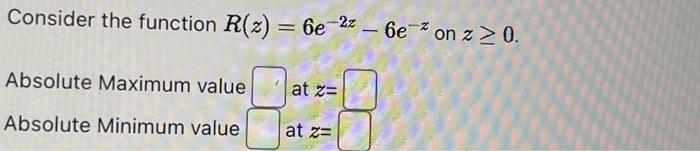 Solved Consider the function R(z)=6e−2z−6e−z on z≥0. | Chegg.com