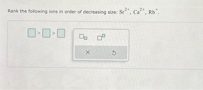 Solved Rank the following ions in order of decreasing size: | Chegg.com