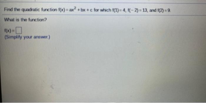 Solved Find the quadratic function f(x) = ax? +bx+c for | Chegg.com