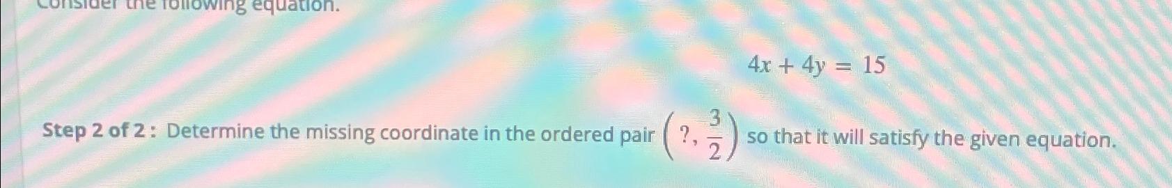 Solved 4x+4y=15Step 2 ﻿of 2 ﻿: Determine the missing | Chegg.com