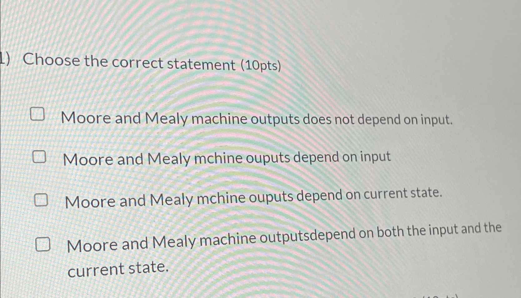 Solved Choose the correct statement (10pts)Moore and Mealy | Chegg.com