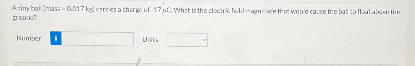Solved A tiny ball (mass =0.017kg ) ﻿carries a charge of | Chegg.com
