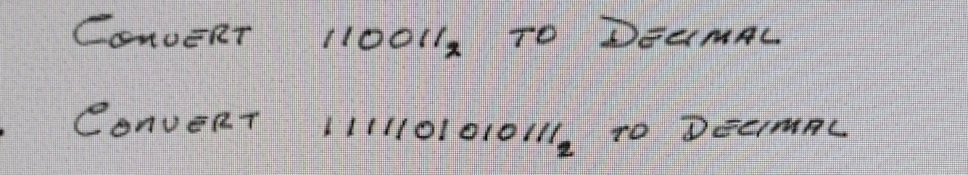 Solved COMUERT ConvERT 110011₂ TO DECIMAL 111110101011122 TO | Chegg.com