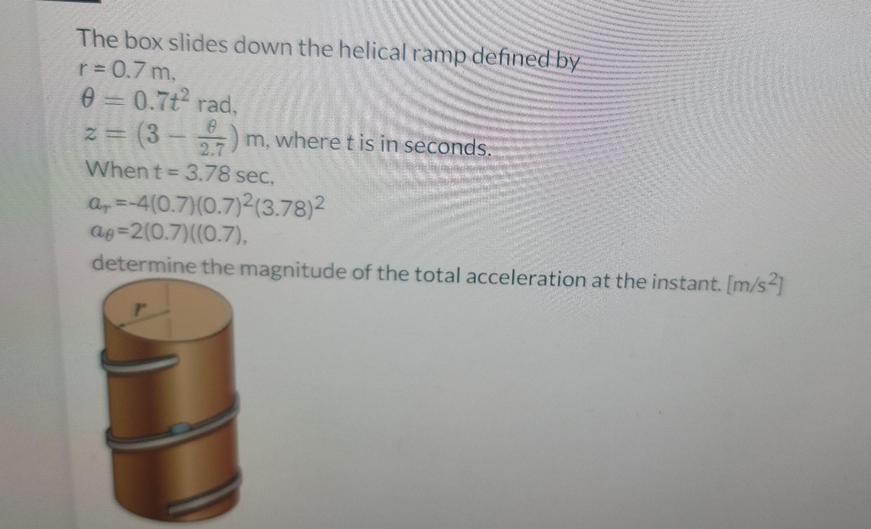 Solved The box slides down the helical ramp defined by r=0.7 | Chegg.com