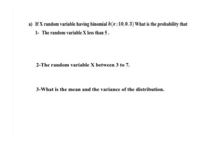 Solved a) If X random variable having binomial b(x;10,0.3) | Chegg.com