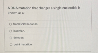 Solved A DNA mutation that changes a single nucleotide is | Chegg.com