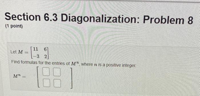 Solved Section 6.3 Diagonalization: Problem 7 (1 point) Give | Chegg.com