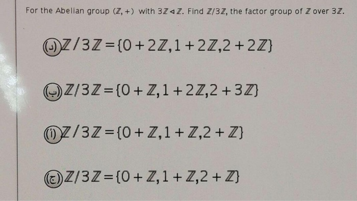 Solved For the Abelian group (Z, +) with 3Z 4 Z. Find Z/37, | Chegg.com