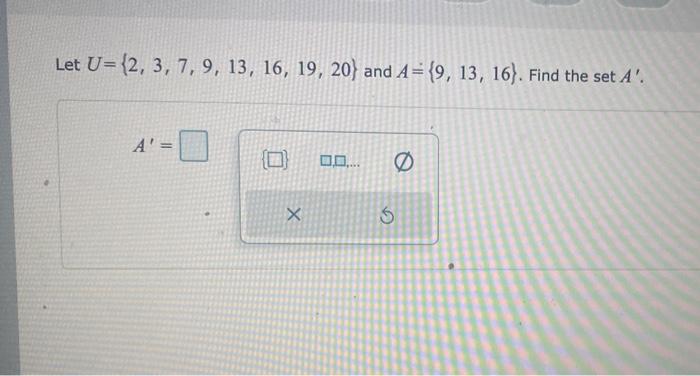 Solved U={2,3,7,9,13,16,19,20} and A={9,13,16} | Chegg.com