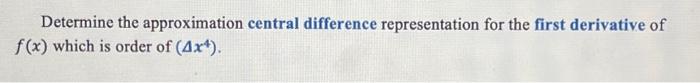 Solved Determine the approximation central difference | Chegg.com