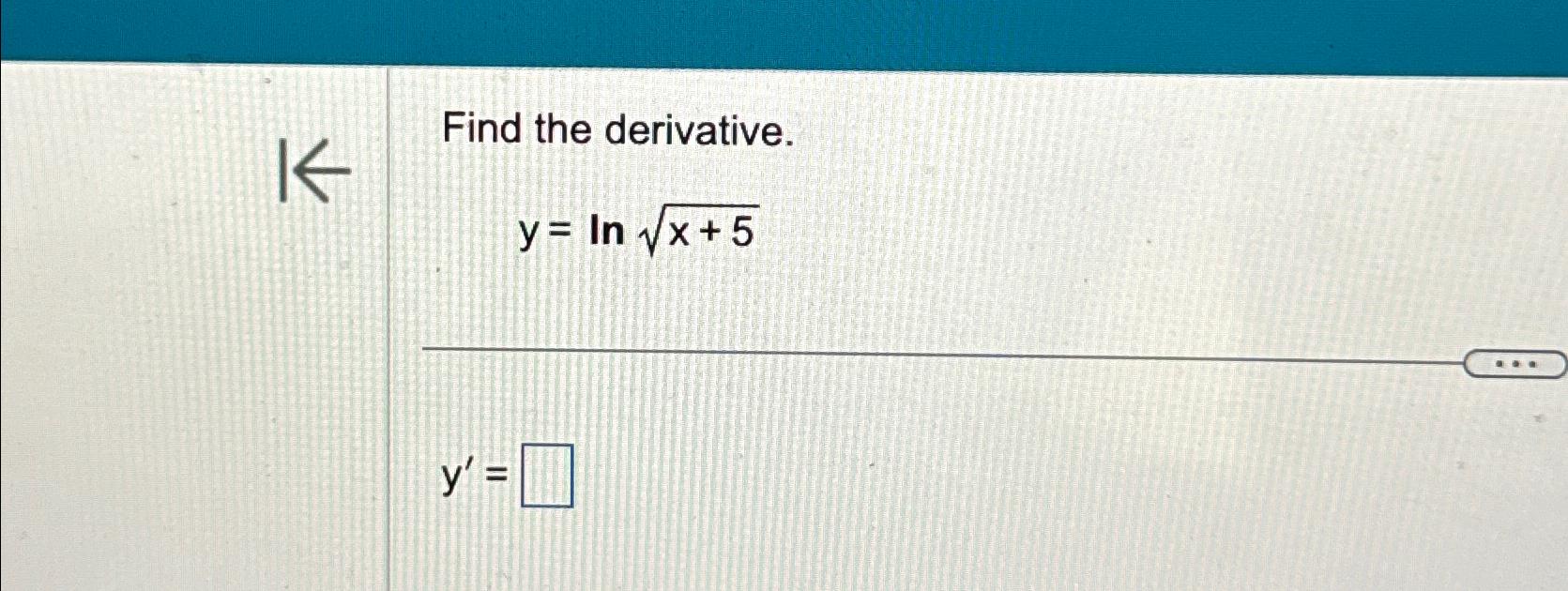 Solved Find the derivative.y=lnx+52y'= | Chegg.com