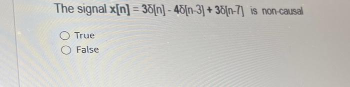 Solved The signal x[n]=3δ[n]−4δ[n−3]+3δ[n−7] is non-causal | Chegg.com