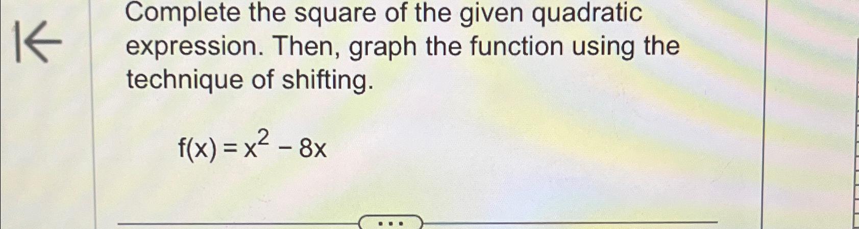 Solved Complete the square of the given quadratic | Chegg.com