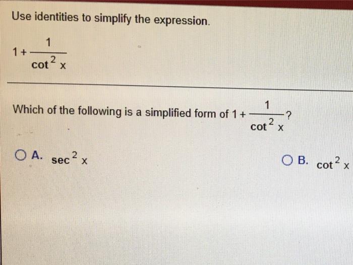Solved Use identities to simplify the expression. 1 1 + cot | Chegg.com