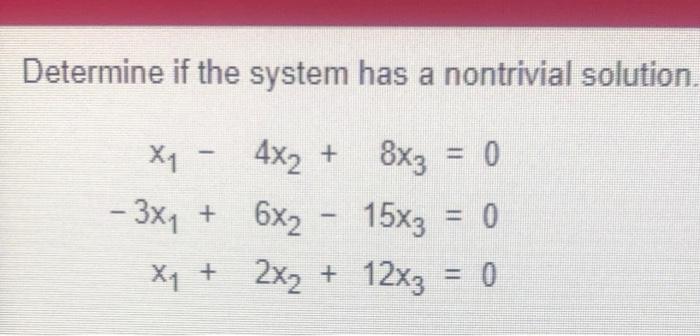 Solved Determine if the system has a nontrivial solution. X1 | Chegg.com