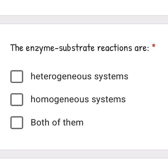 Solved * The enzyme-substrate reactions are: heterogeneous | Chegg.com
