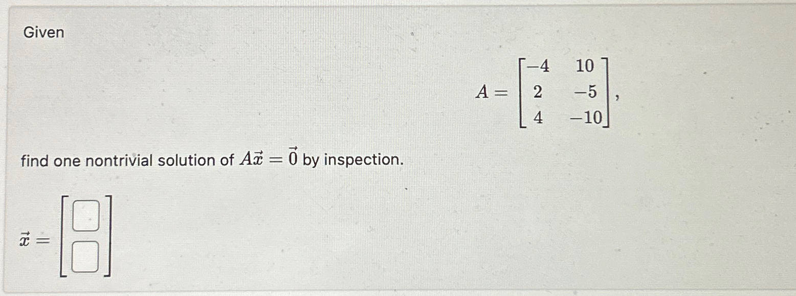 Solved GivenA=[-4102-54-10]find one nontrivial solution of | Chegg.com