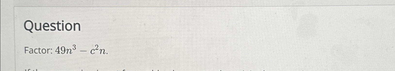 Solved QuestionFactor: 49n3-c2n. | Chegg.com