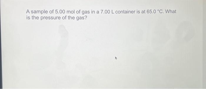 Solved A sample of 5.00 mol of gas in a 7.00 L container is | Chegg.com
