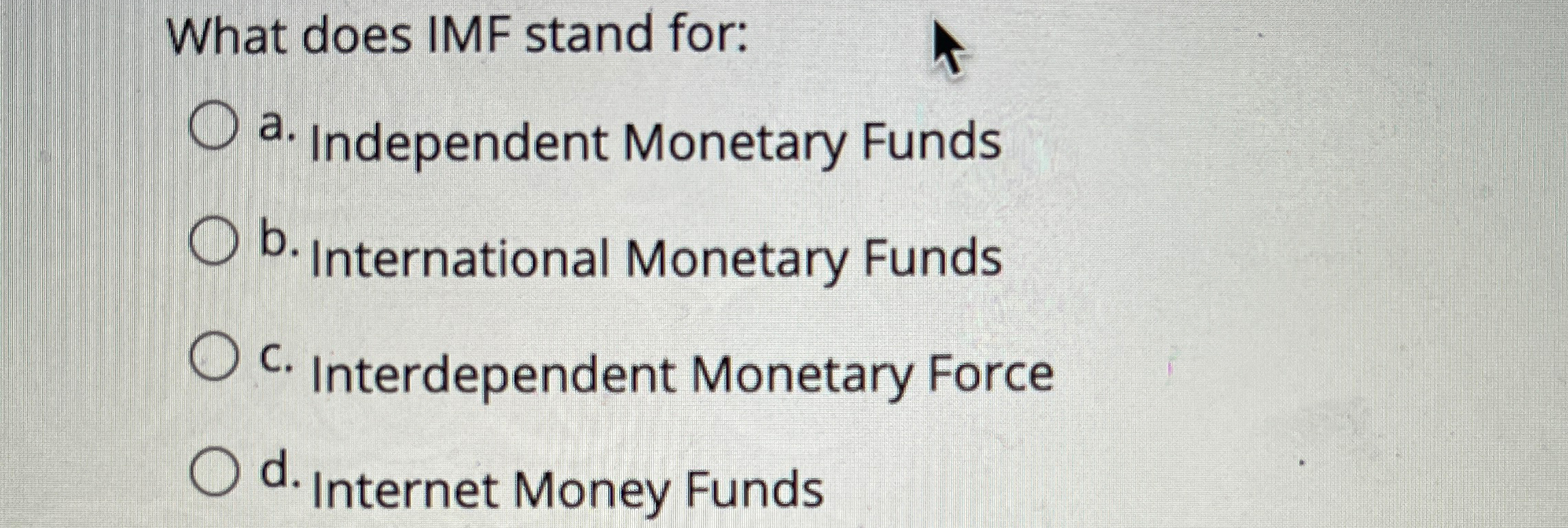 Solved What does IMF stand for:a. ﻿Independent Monetary | Chegg.com