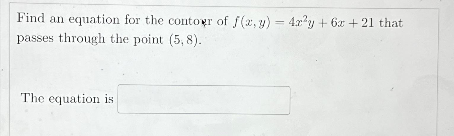 Solved Find an equation for the contor of f(x,y)=4x2y+6x+21 | Chegg.com