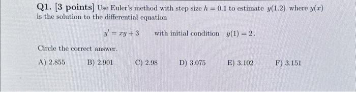 Solved Q1. [3 points] Use Euler's method with step size | Chegg.com