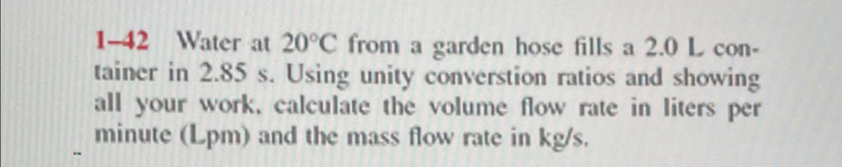 Solved 1-42 Water at 20\\\\deg C from a garden hose fills a | Chegg.com