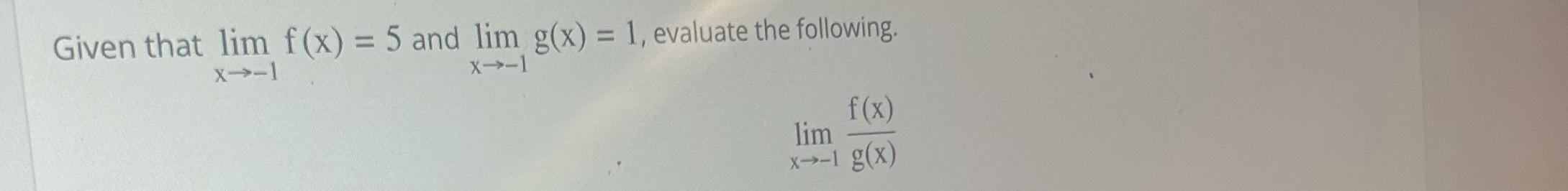 Solved Given that limx→-1f(x)=5 ﻿and limx→-1g(x)=1, | Chegg.com