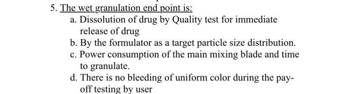 Solved 5. The wet granulation end point is: a. Dissolution | Chegg.com