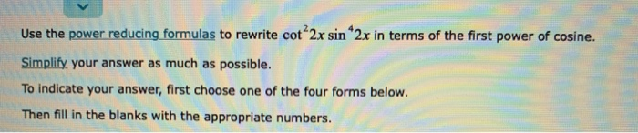 Solved Use the power reducing formulas to rewrite cot?2x sin | Chegg.com
