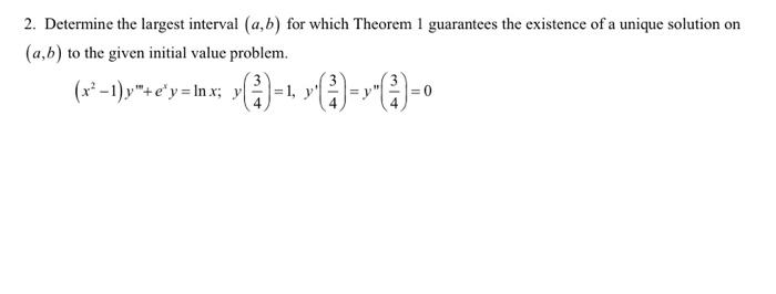 Solved 2. Determine the largest interval (a,b) for which | Chegg.com