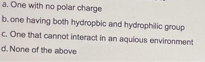 Solved The best definition of an amphipathic molecule is a. | Chegg.com
