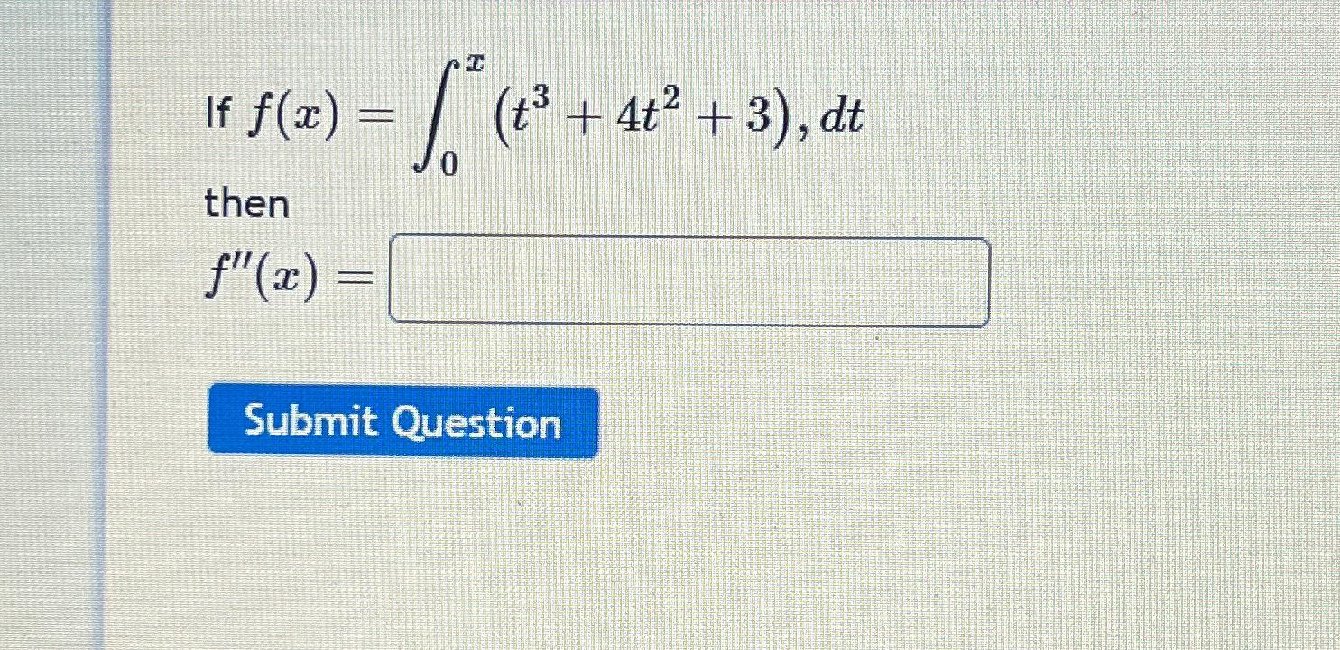 Solved If f(x)=∫0x(t3+4t2+3),dt ﻿thenf''(x)= | Chegg.com
