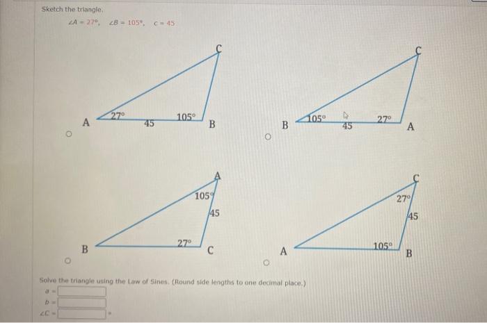 Solved Sketch the triangle. ∠A=27∘,∠B=105∘,C=45 Solve the | Chegg.com
