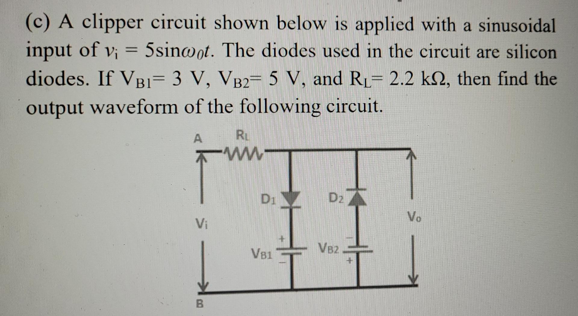 Solved (c) A clipper circuit shown below is applied with a | Chegg.com