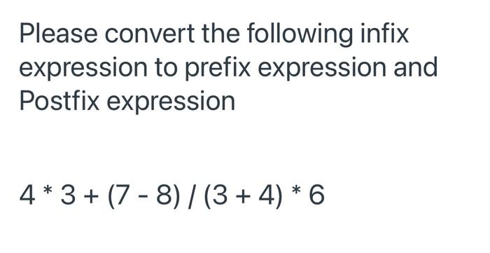 Solved Please convert the following infix expression to | Chegg.com
