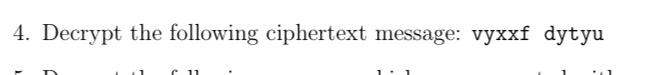 Solved 4. Decrypt the following ciphertext message: vyxxf | Chegg.com