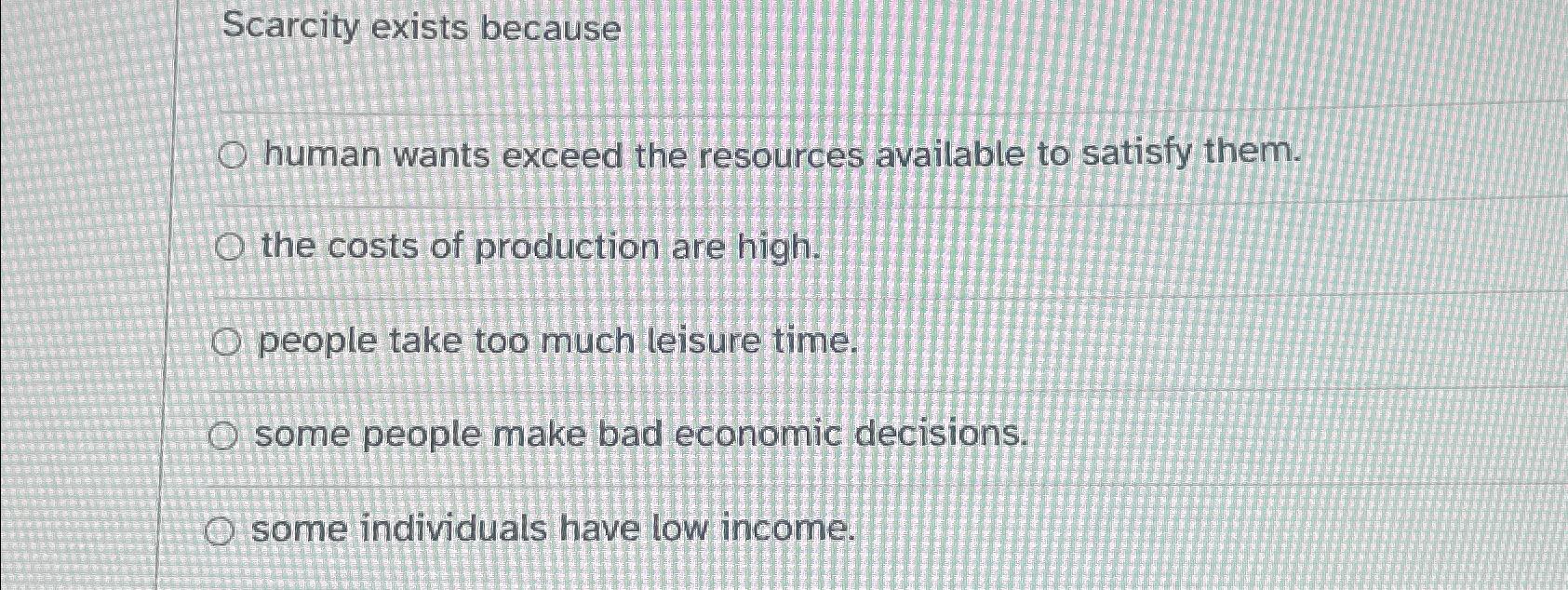 Solved Scarcity exists becausehuman wants exceed the | Chegg.com