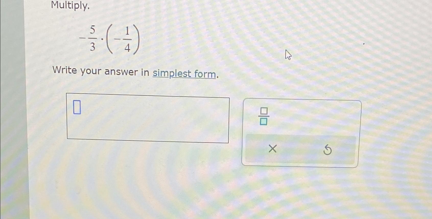Solved Multiply.-53*(-14)Write your answer in simplest form. | Chegg.com